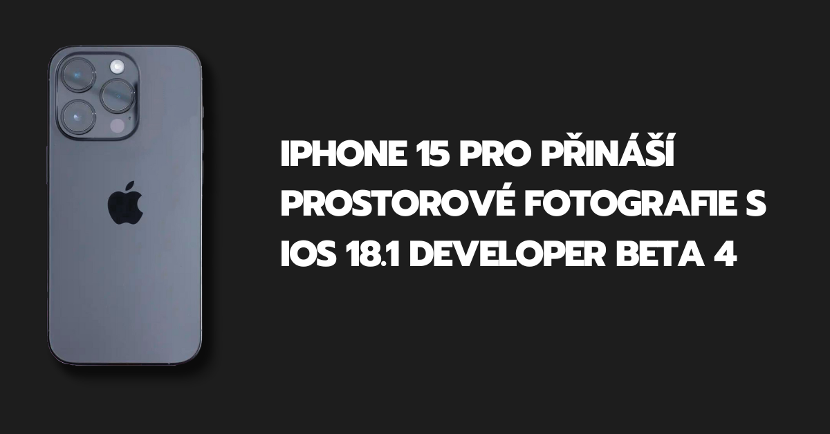 iPhone 15 Pro Přináší Prostorové Fotografie s iOS 18.1 Developer Beta 4 - Kryteo.cz
